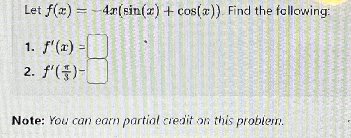 Solved Let f(x)=-4x(sin(x)+cos(x)). ﻿Find the | Chegg.com