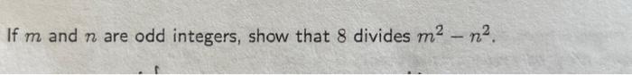 Solved If m and n are odd integers, show that 8 divides | Chegg.com