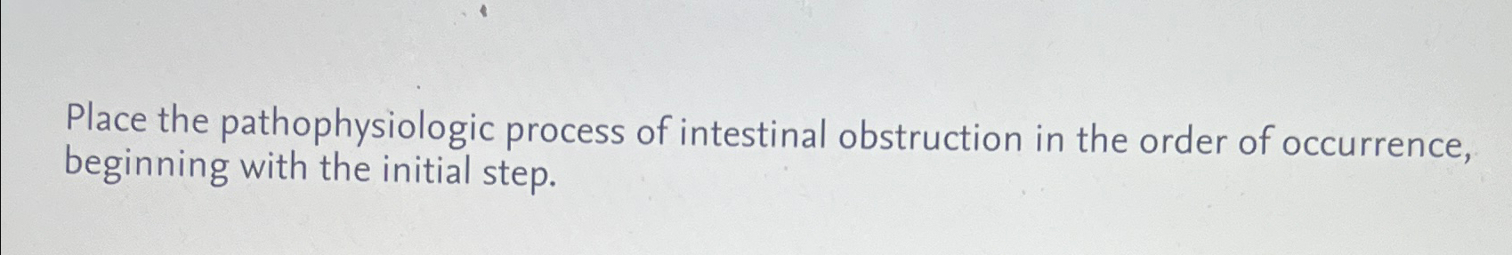 Solved Place the pathophysiologic process of intestinal | Chegg.com