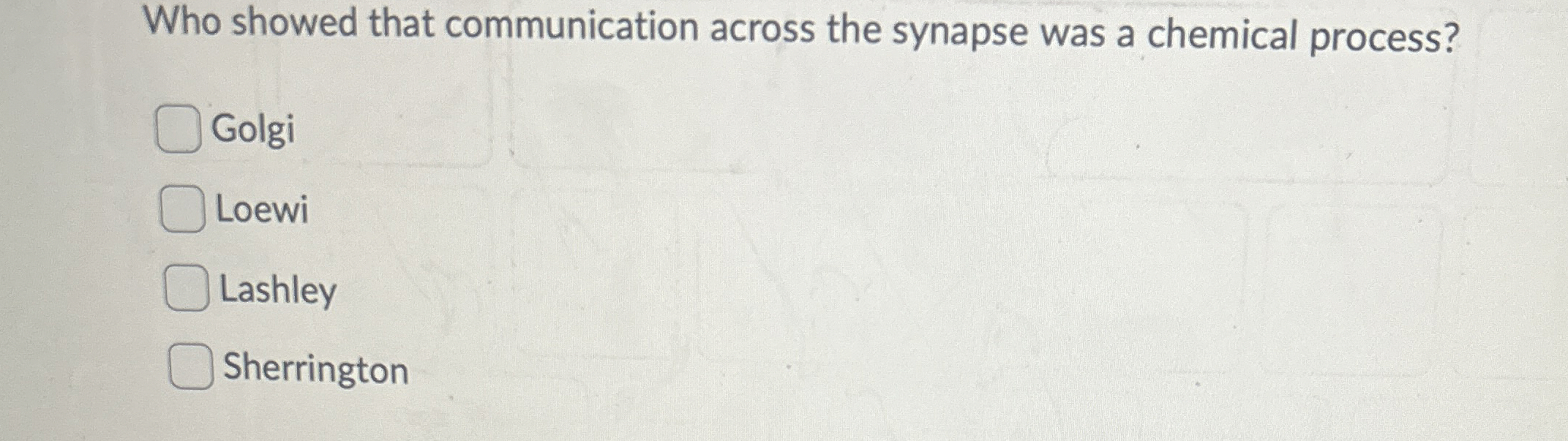 Solved Who showed that communication across the synapse was | Chegg.com