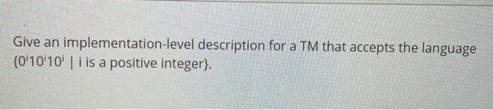 Solved Give an implementation-level description for a TM | Chegg.com