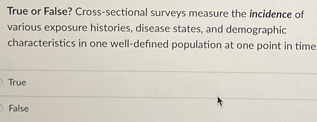 Solved True or False? Cross-sectional surveys measure the | Chegg.com