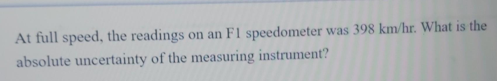Solved At full speed, the readings on an F1 speedometer was | Chegg.com