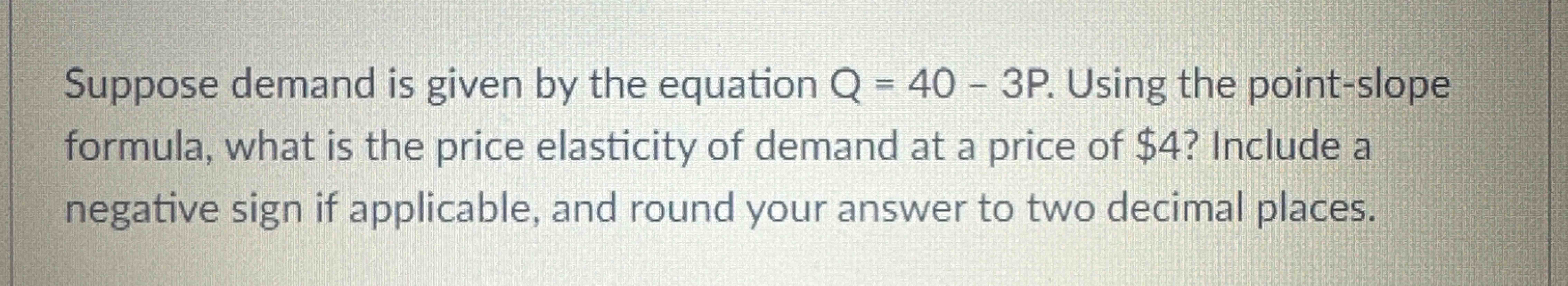 Suppose demand is given by the equation Q=40-3P. | Chegg.com