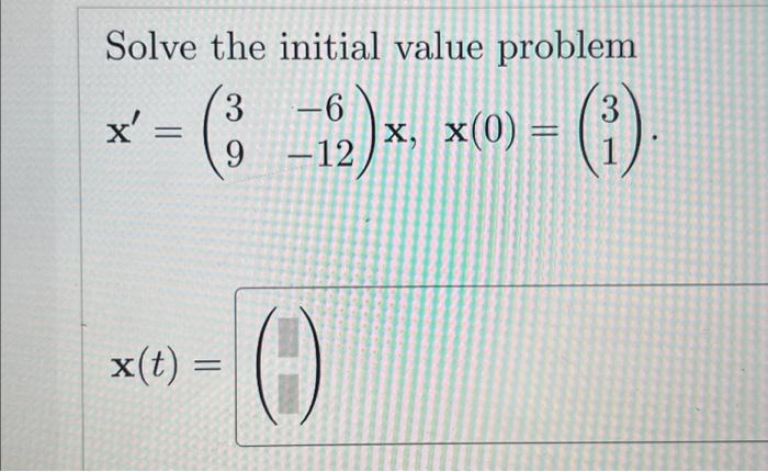 Solved Solve the initial value problem -6 3 x' = (312)x x, | Chegg.com
