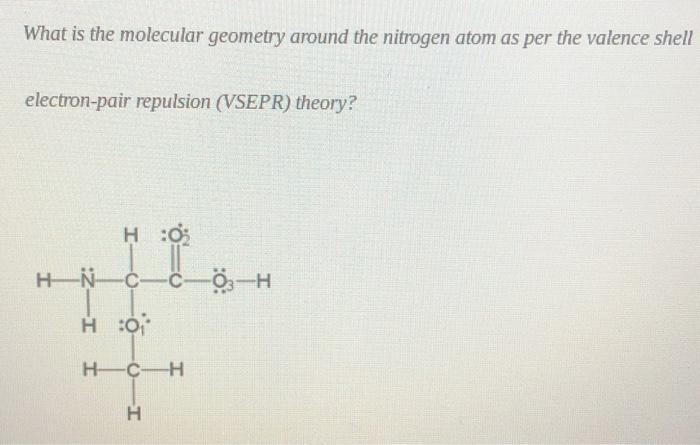 Solved What is the molecular geometry around the nitrogen | Chegg.com