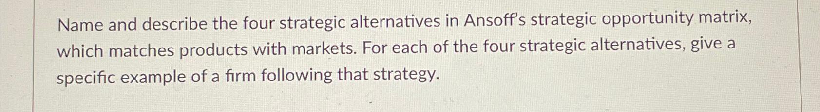 Solved Name and describe the four strategic alternatives in | Chegg.com