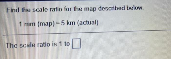 Solved Find the scale ratio for the map described below. 1 | Chegg.com