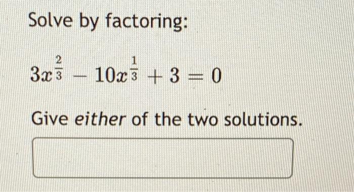 Solved Solve by factoring: 2 1 3x3 – 10x3 + 3 = 0 Give | Chegg.com