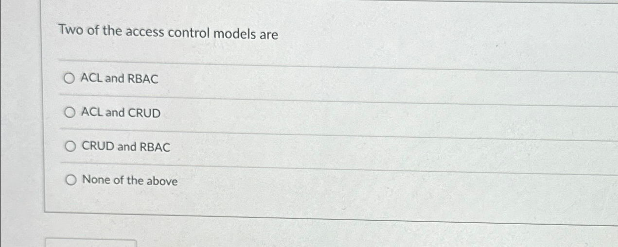 Solved Two of the access control models areACL and RBACACL | Chegg.com