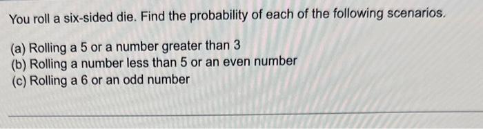 Solved You roll a six-sided die. Find the probability of | Chegg.com