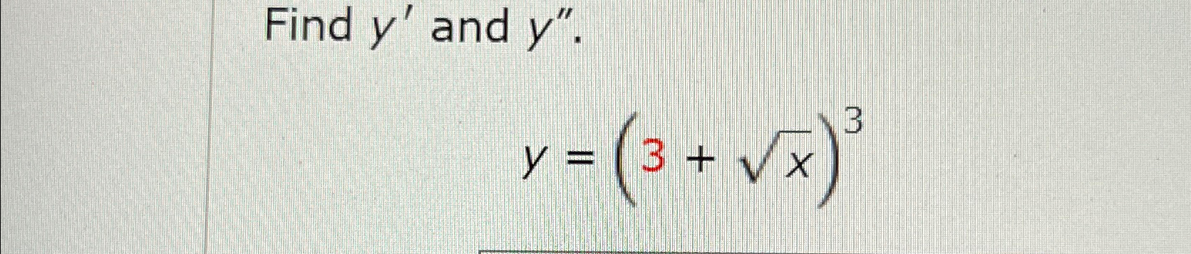 Solved Find y' ﻿and y''.y=(3+x2)3 | Chegg.com
