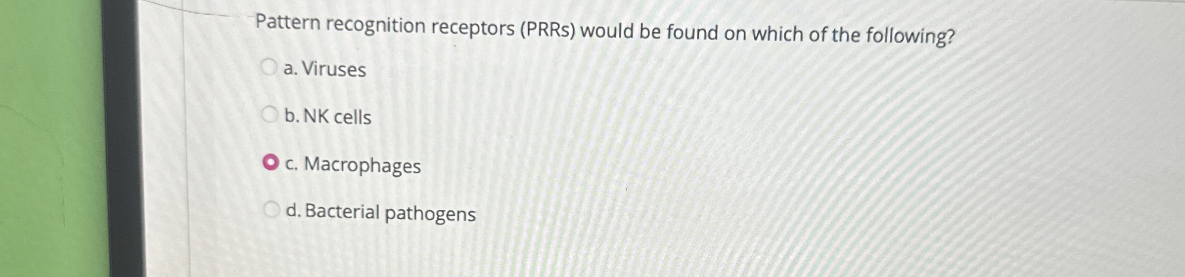 Solved Pattern recognition receptors (PRRs) ﻿would be found | Chegg.com