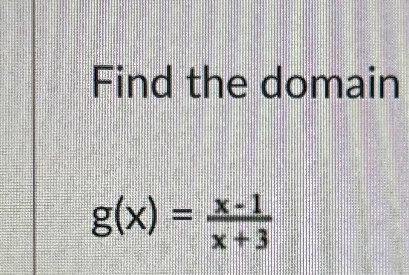 Solved Find the domaing(x)=x-1x+3 | Chegg.com