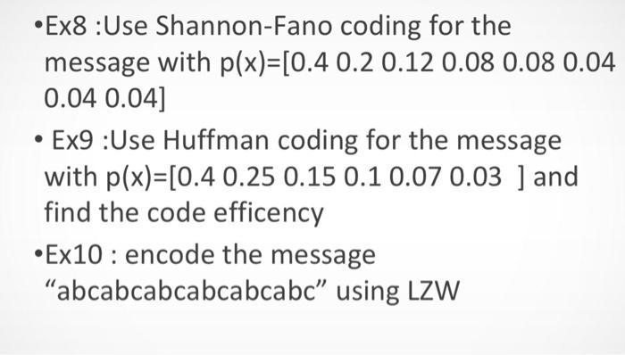 Solved •ex8 Use Shannon Fano Coding For The Message With