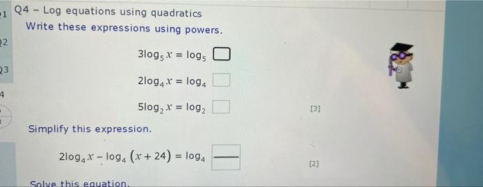 Solved -1 Q4 - Log equations using quadratics Write these | Chegg.com