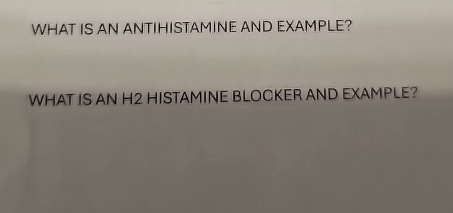 Solved WHAT IS AN ANTIHISTAMINE AND EXAMPLE?WHAT IS AN H2 | Chegg.com