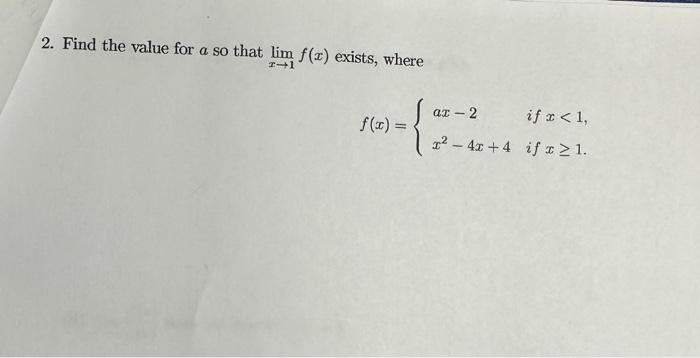 Solved 2. Find the value for a so that limx→1f(x) exists, | Chegg.com