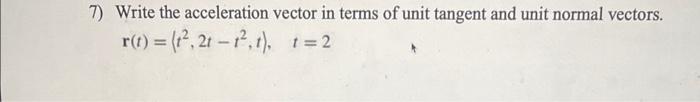 Solved 7) Write the acceleration vector in terms of unit | Chegg.com