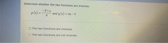 Solved Determine whether the two functions are inverses. | Chegg.com