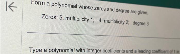Solved Form a polynomial whose zeros and degree are given. | Chegg.com