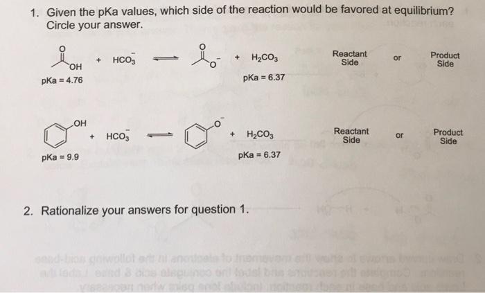 Solved 1. Given the pKa values, which side of the reaction | Chegg.com