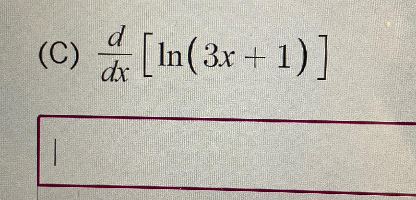 Solved (C) ddx[ln(3x+1)] | Chegg.com