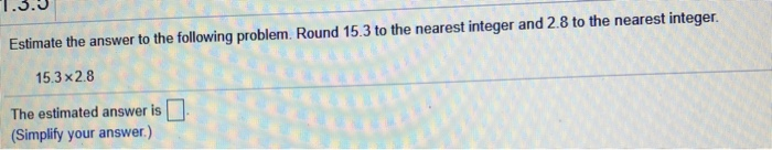 Solved Estimate the answer by rounding each number to the | Chegg.com