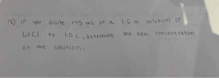 Solved 13) If you dilute 175 mL of a 1.6 m solution of LiCl | Chegg.com