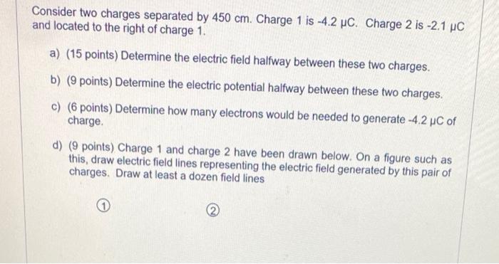 Solved Consider two charges separated by 450 cm. Charge 1 is | Chegg.com