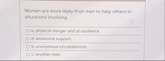 Solved Women are more likely thon men to help others in | Chegg.com