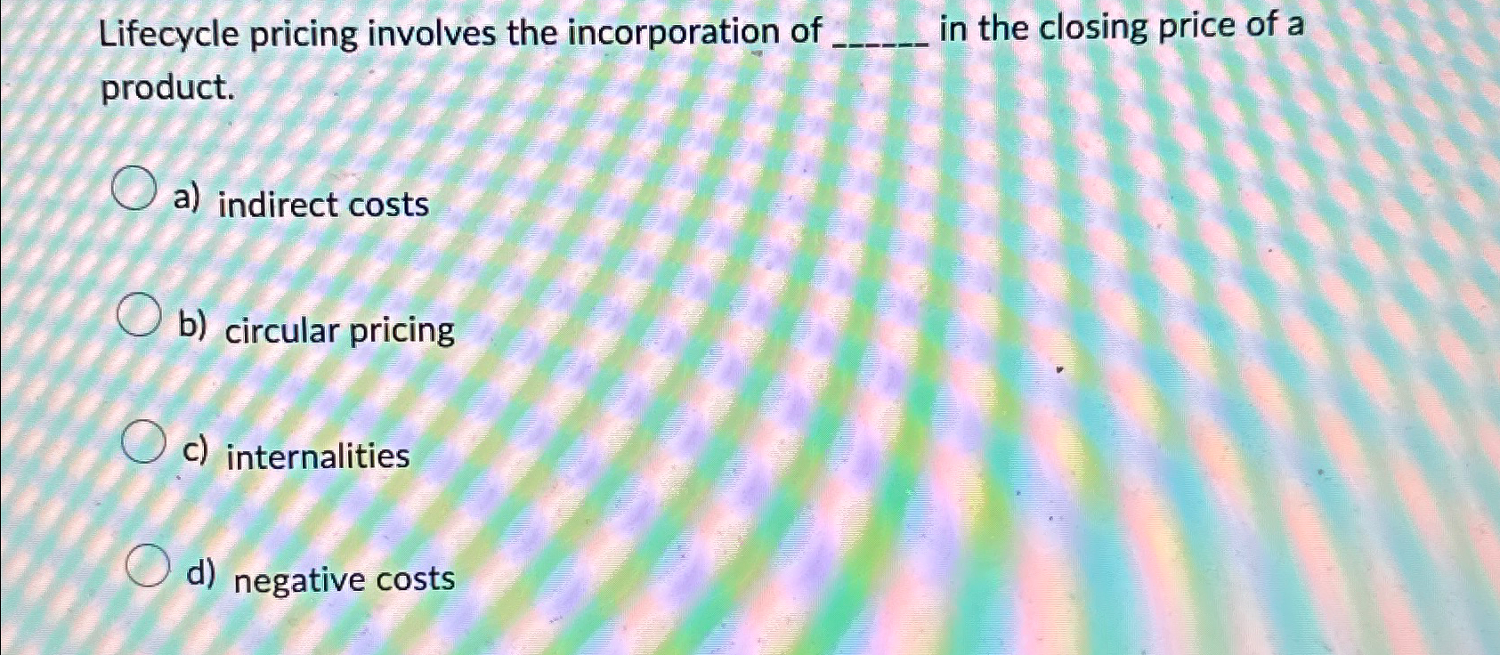Solved Lifecycle pricing involves the incorporation of in | Chegg.com