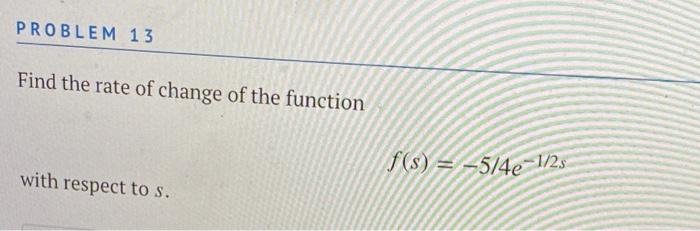 Solved PROBLEM 13 Find the rate of change of the function | Chegg.com