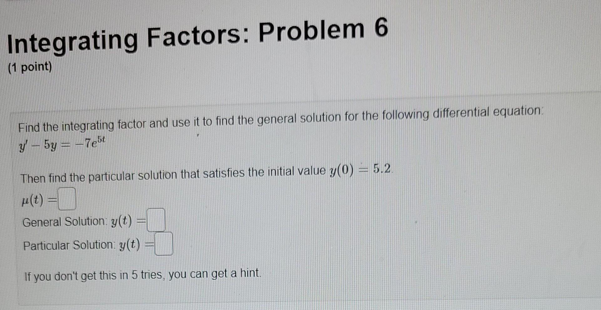 Solved Integrating Factors: Problem 6 (1 point) Find the | Chegg.com