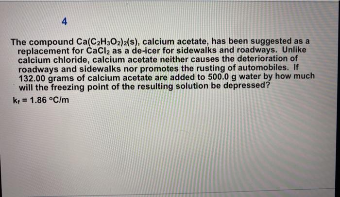 Solved 4 The compound Ca(C2H3O2)2(s), calcium acetate, has | Chegg.com