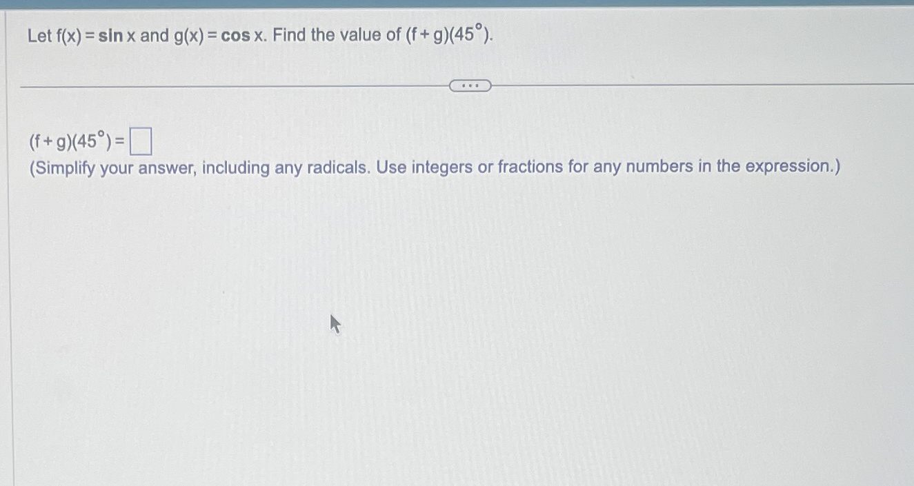 Solved Let f(x)=sinx ﻿and g(x)=cosx. ﻿Find the value of | Chegg.com