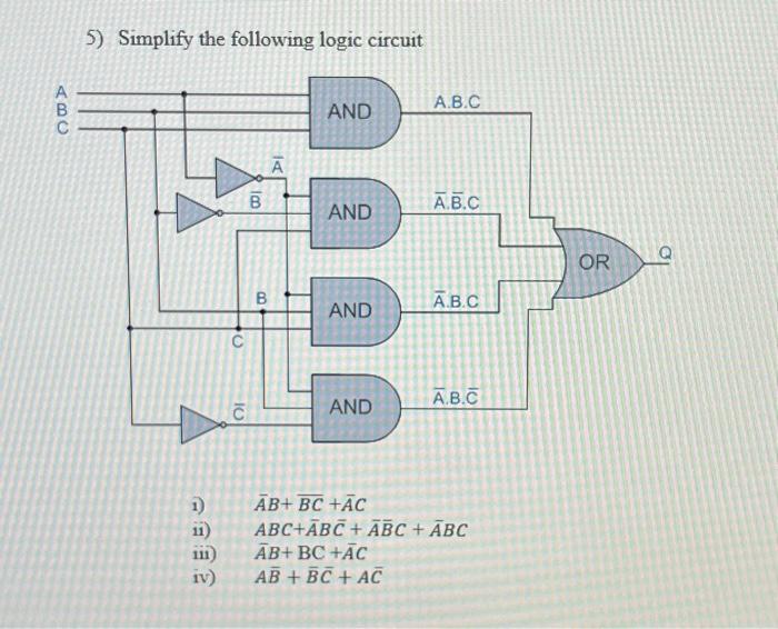 Solved 5) Simplify the following logic circuit 1) 111) IV) B | Chegg.com