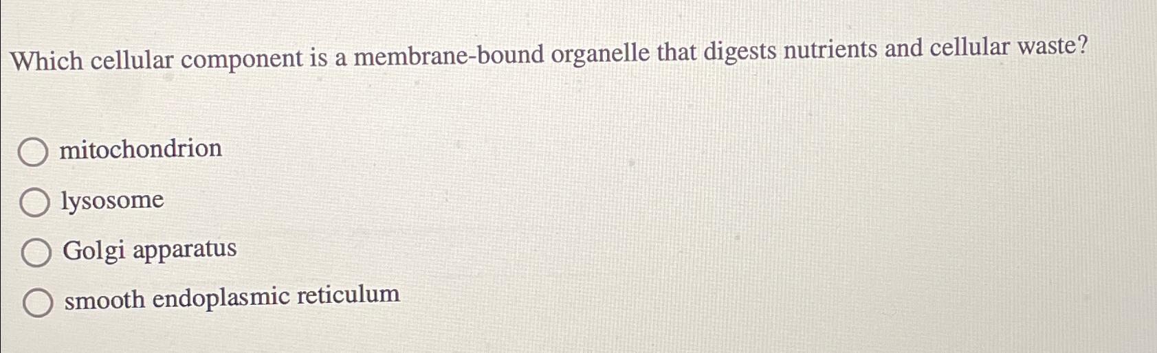Solved Which cellular component is a membrane-bound | Chegg.com