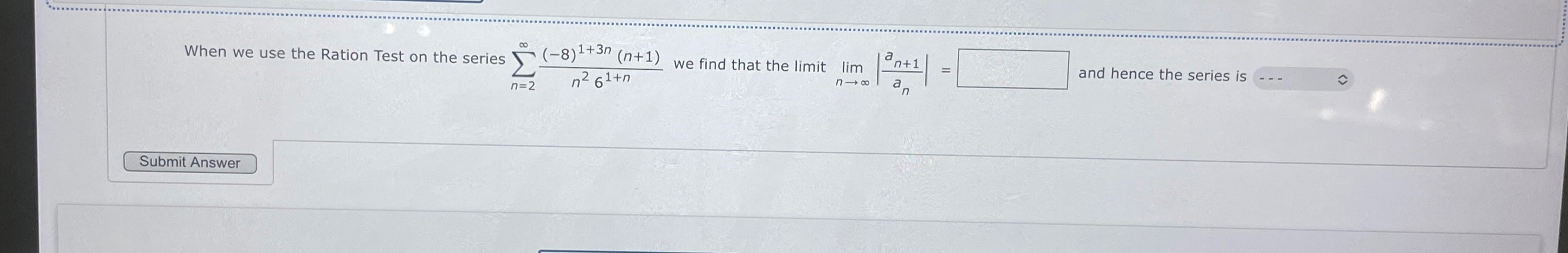 Solved When we use the Ration Test on the series | Chegg.com