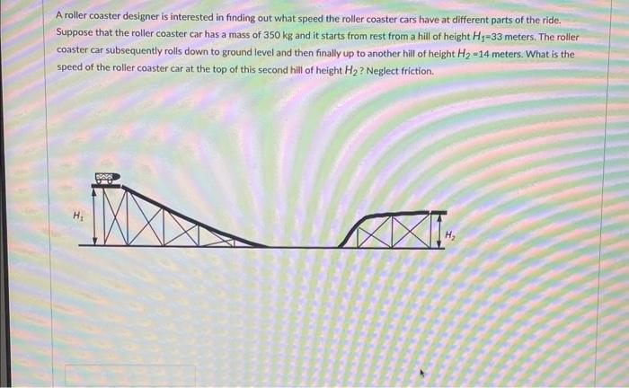 Solved A roller coaster designer is interested in finding | Chegg.com