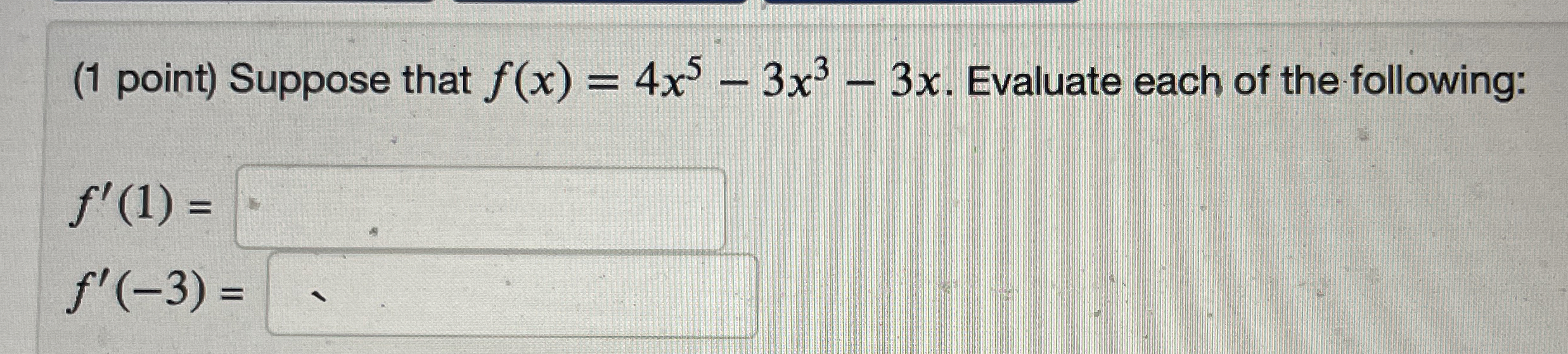 Solved (1 ﻿point) ﻿Suppose that f(x)=4x5-3x3-3x. ﻿Evaluate | Chegg.com