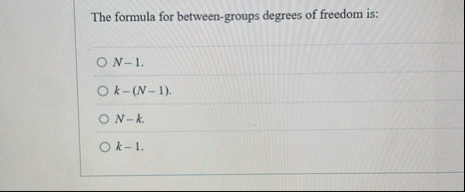 Solved The formula for between-groups degrees of freedom | Chegg.com