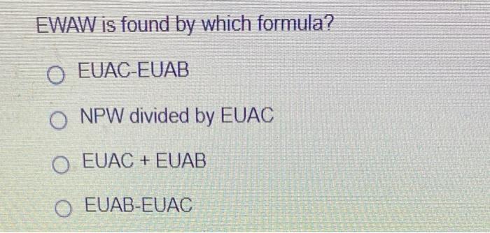 Solved EWAW is found by which formula? O EUAC-EUAB O NPW | Chegg.com
