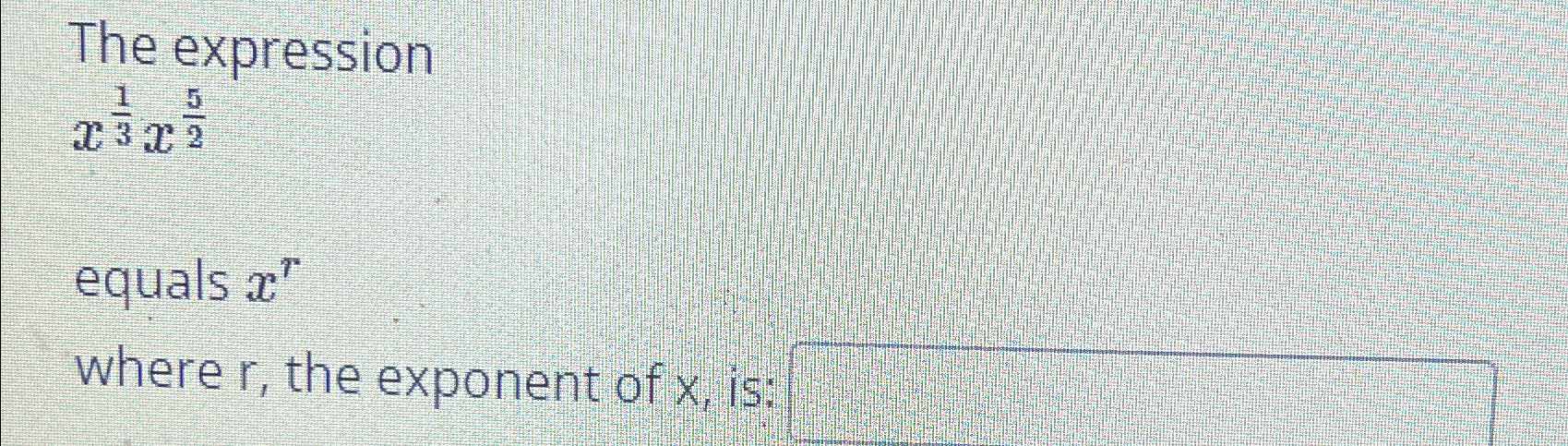 Solved The expressionx13x52equals xrwhere r, ﻿the exponent | Chegg.com