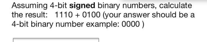 Solved Assuming 4-bit signed binary numbers, calculate the | Chegg.com