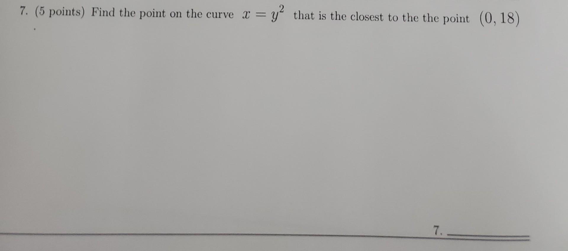 Solved 7. (5 points) Find the point on the curve x=y2 that | Chegg.com