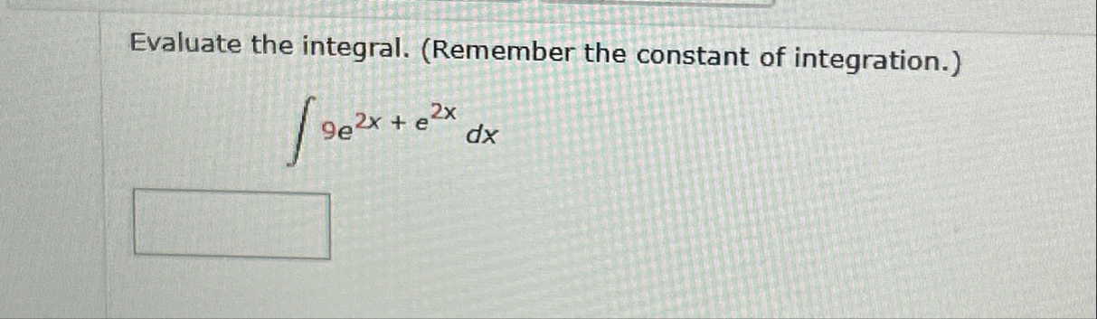 Solved Evaluate the integral. (Remember the constant of | Chegg.com