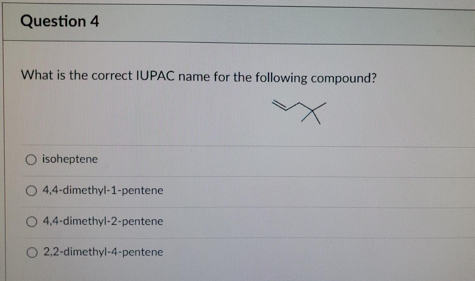 Solved Question 4 What is the correct IUPAC name for the | Chegg.com
