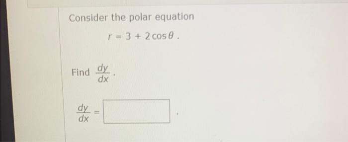 Solved Consider the polar equation r=3+2cosθ. Find dxdy. | Chegg.com
