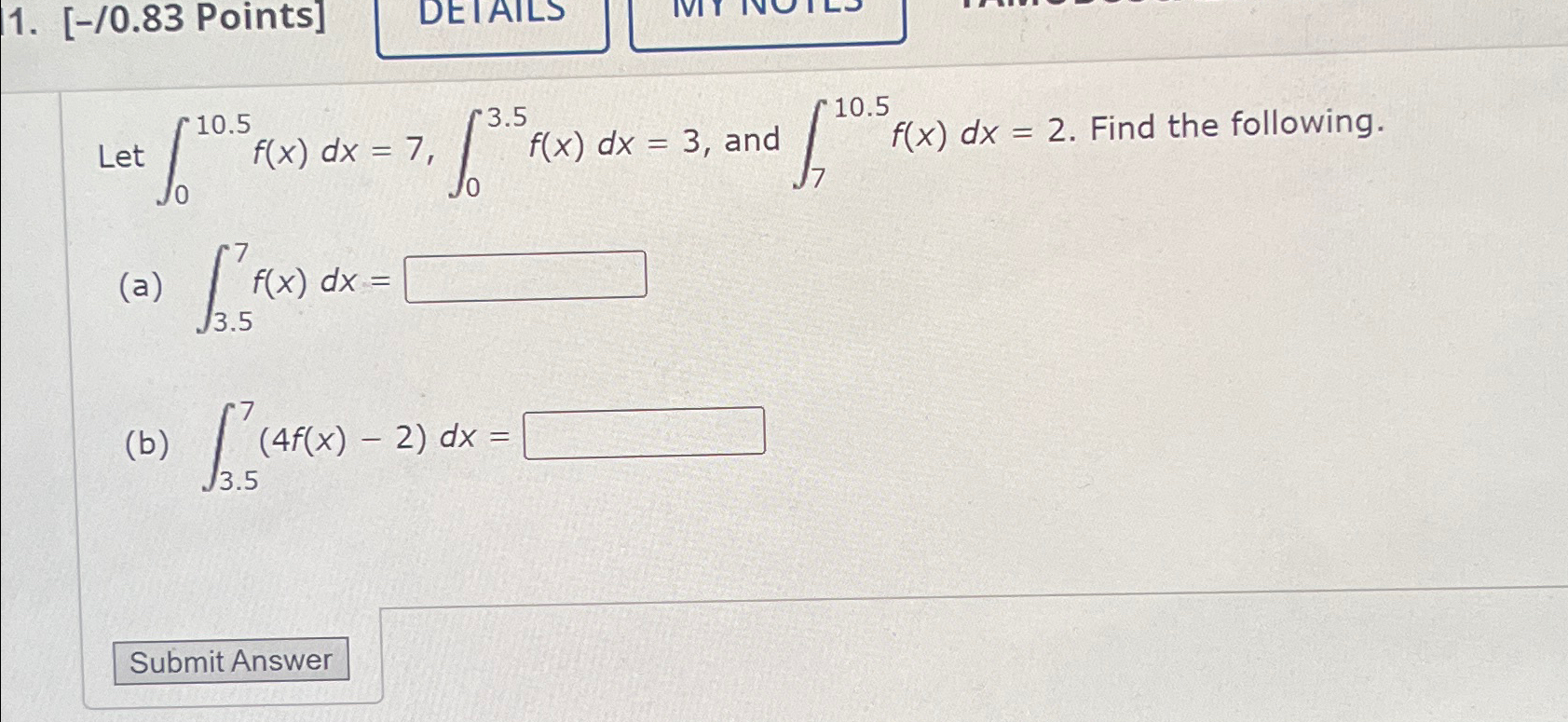 Solved [-/0.83 ﻿Points]Let ∫010.5f(x)dx=7,∫03.5f(x)dx=3, | Chegg.com